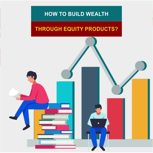 HOW TO BUILD WEALTH THROUGH EQUITY PRODUCTS? - Ashutosh Financial ...